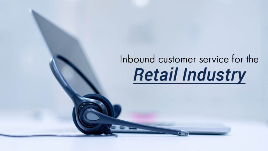 Why is inbound customer service necessary for the retail sector? - Call ...